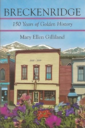 BRECKENRIDGE, 150 Years of Golden History - Summit Historical Society
